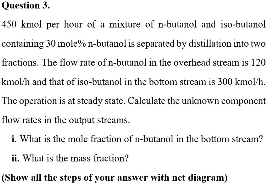 SOLVED: Question 3 450 kmol per hour of a mixture of n-butanol and iso ...