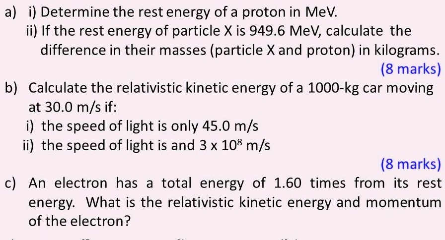 a) i) Determine the rest energy of a proton in MeV. ii) If the rest ...
