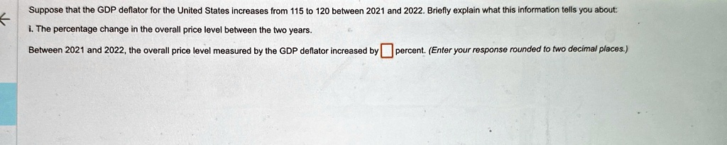 Suppose that the GDP deflator for the United States increases from 115 ...