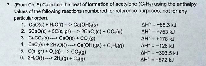 3. (From Ch. 5) Calculate the heat of formation of acetylene (C2H2) using the enthalpy values of ...