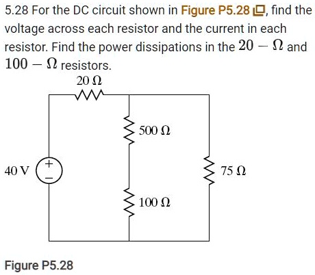 5.28 For the DC circuit shown in Figure P5.28, find the voltage across each resistor and the ...