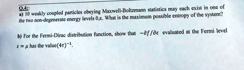 SOLVED: 0.4: A system of 10 weakly coupled particles obeying Maxwell-Boltzmann statistics may ...