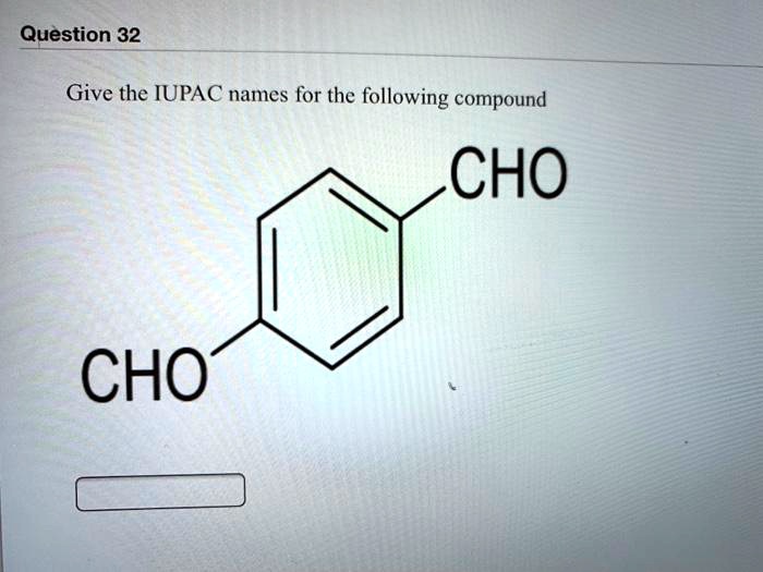 SOLVED: Question 32 Give the IUPAC names for the following compound CHO CHO