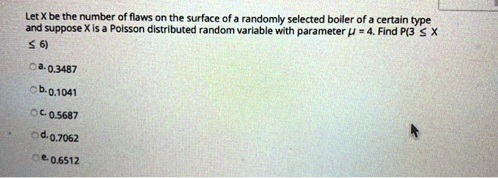 SOLVED: Let X be the number of flaws on the surface of a randomly selected boiler of a certain ...