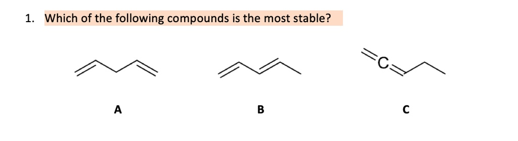 SOLVED: 1 Which of the following compounds is the most stable?