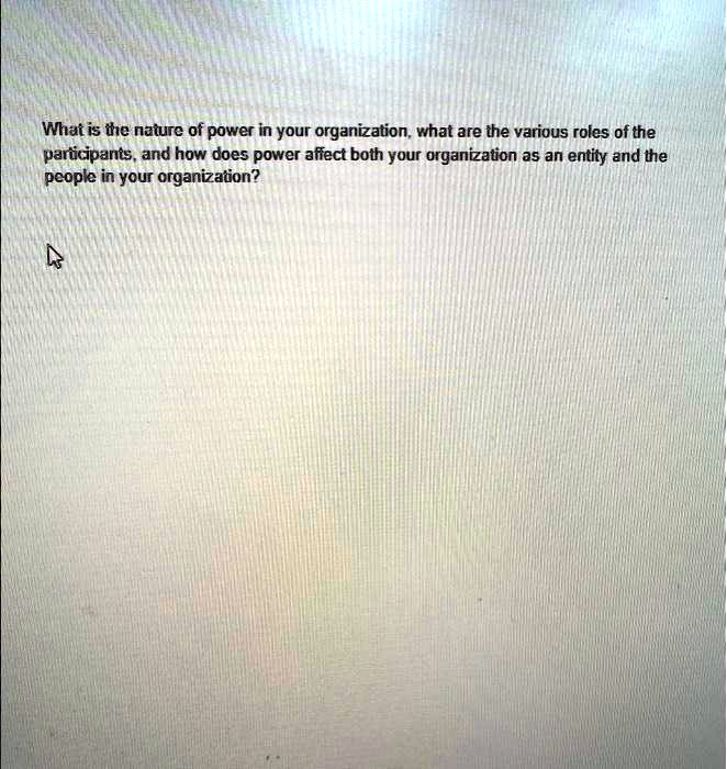 SOLVED: What is the nature of power in your organization.what are the ...