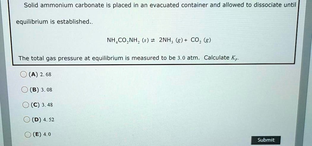 solid ammonium carbonate is placed in an evacuated container and ...