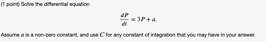 SOLVED: point) Solve the differential equation dP dt 3P + a. Assume a is a non-zero constant ...