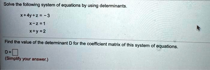 Solve the following system of equations by using determinants. X+4y+2=-3 x-2 =1 Xty=2 Find the ...