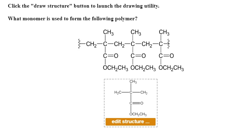 SOLVED: Click the "Draw Structure" button to launch the drawing utility. What monomer is used to ...