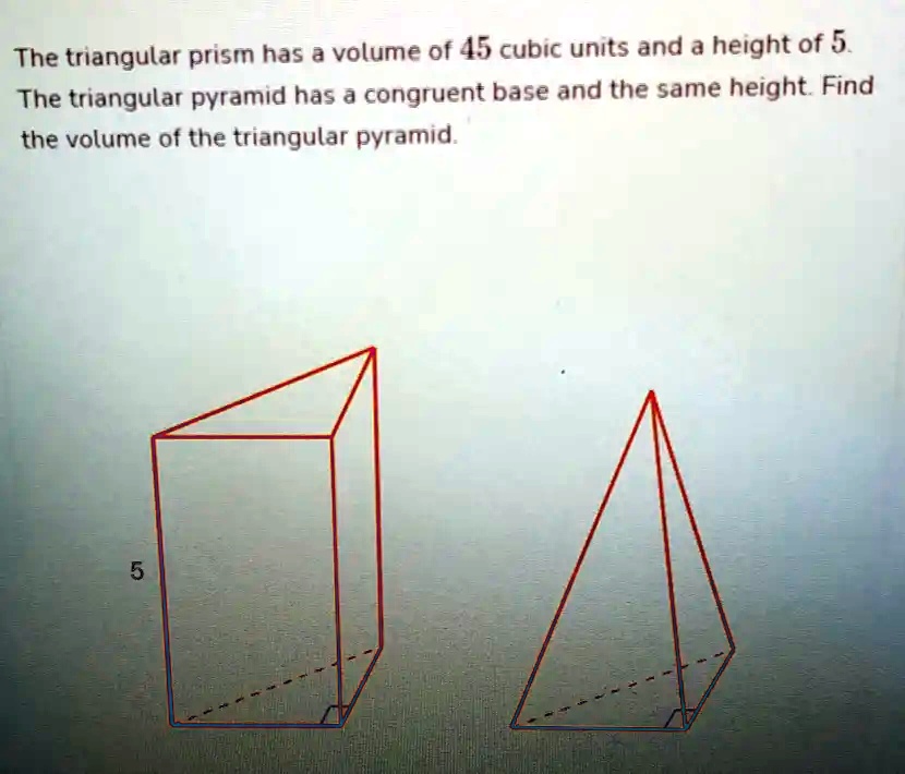 SOLVED: The triangular prism has a volume of 45 cubic units and height of 5 The triangular ...