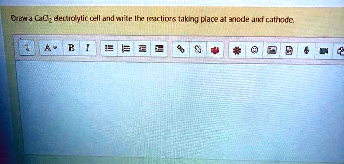 SOLVED: Draw a CaCl2 electrolytic cell and write the reactions taking ...