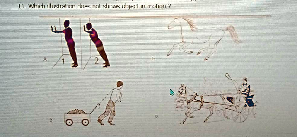 Get Answer 11 Which Illustration Does Not Shows Object In Motion 