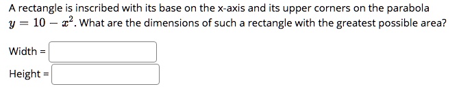 SOLVED: A rectangle is inscribed with its base on the x-axis and its upper corners on the ...