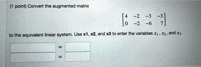 SOLVED: (1 point) Convert the augmented matrix 2 -3 [c 4 22 to the ...
