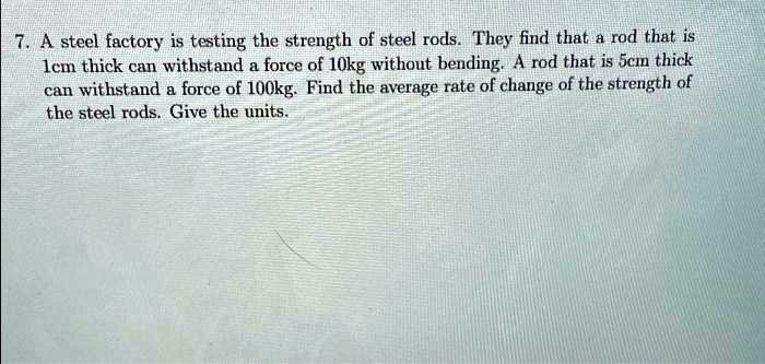 SOLVED: A steel factory is testing the strength of steel rods. They ...