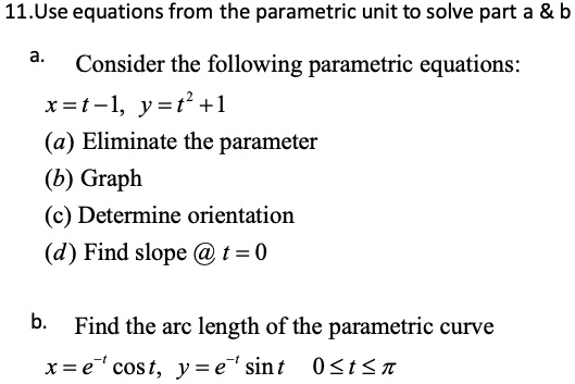 SOLVED: 11.Use equations from the parametric unit to solve part a & b Consider the following ...