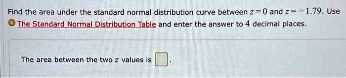 SOLVED:Find the area under the standard normal distribution curve between z = 0 and z = ~ [.79 ...
