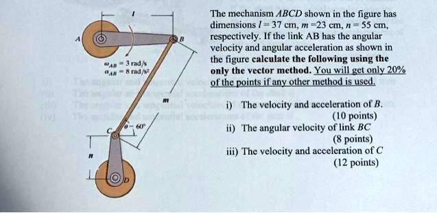SOLVED: The mechanism ABCD shown in the figure has dimensions 1 = 37 cm, m = 23 cm, n = 55 cm ...