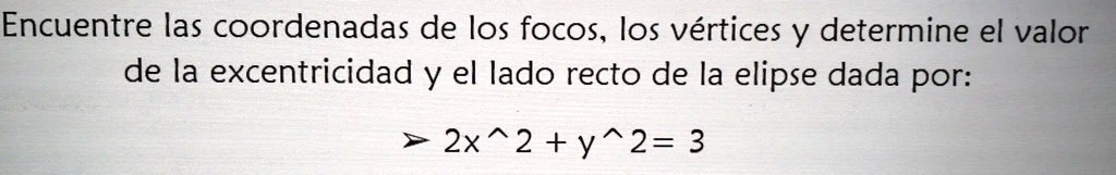 SOLVED: Encuentre las coordenadas de los focos, los vertices y ...