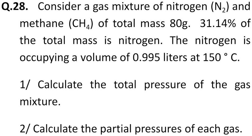 SOLVED: Q.28. Consider a gas mixture of nitrogen (Nz) and methane (CHA) of total mass 80g: 31.14 ...