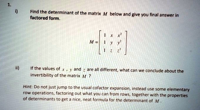 SOLVED:Find the determinant of the matrix M below and give you final answer in factored form: If ...