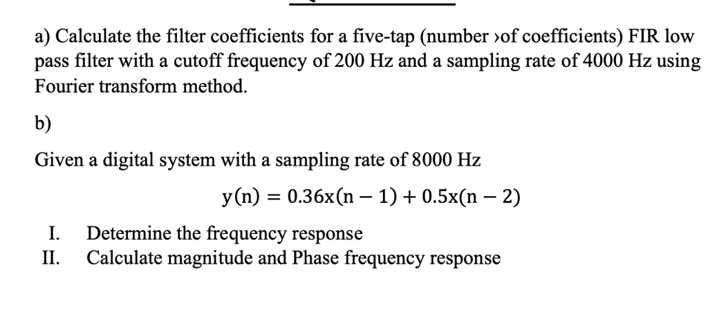 SOLVED: a) Calculate the filter coefficients for a five-tap (number of coefficients) FIR low ...