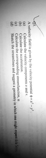 03. A velocity field is given by the velocity potential ϕ = x^2 - y^2. (a) Calculate the ...
