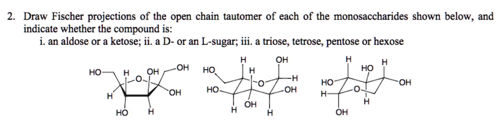 SOLVED: Draw Fischer projections of the open chain tautomer of each of ...