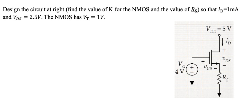 SOLVED: Design the circuit at right (find the value of K for the NMOS and the value of Rs) so ...