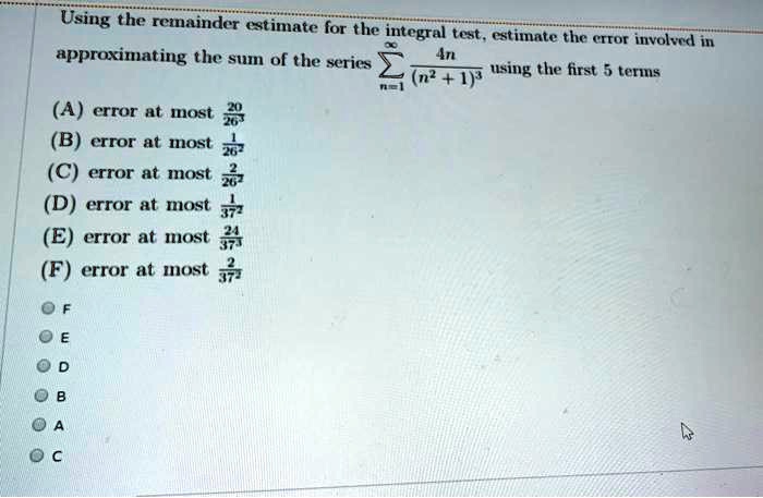 SOLVED: Using the retainder estimate for the integral test , estimate ...