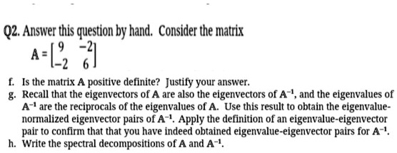 SOLVED: Q2. Answer this question by hand , Consider the matrix 4:[9 Is ...