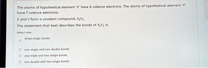 The atoms of hypothetical element 'X' have 6 valence electrons. The ... The atoms of hypothetical element 'X' have 6 valence electrons. The ...