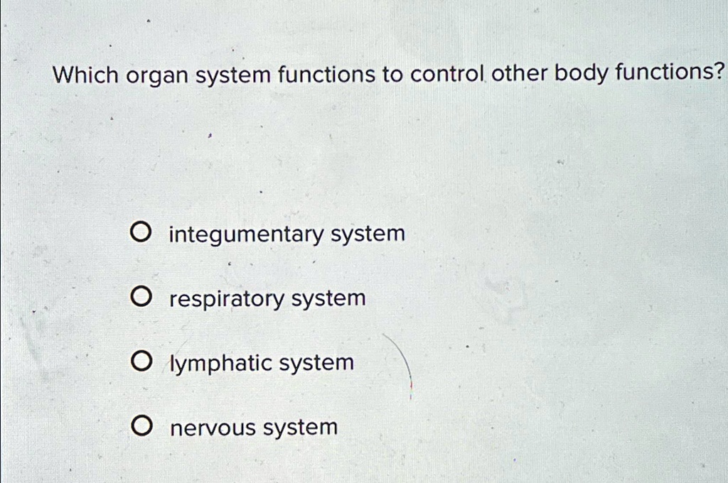 SOLVED: Which organ system functions to control other body functions? - Integumentary system ...