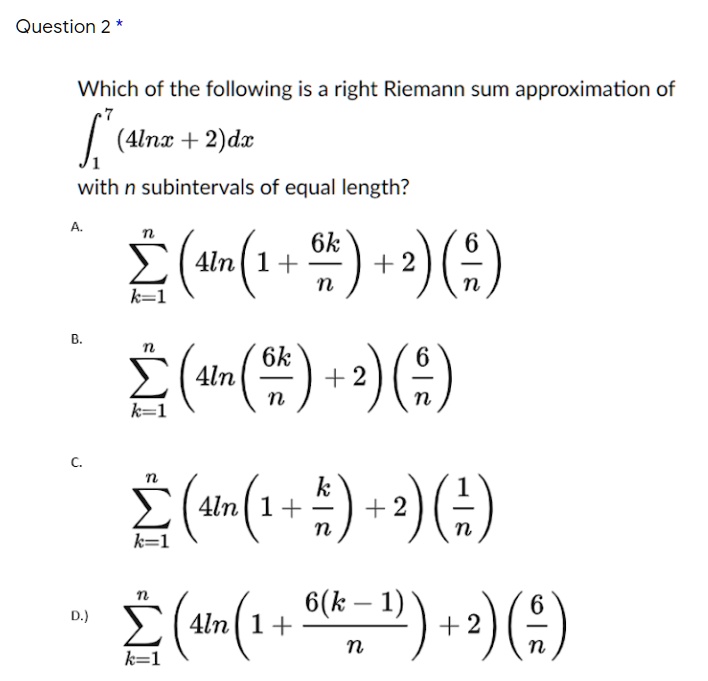 SOLVED: Which of the following is a right Riemann sum approximation of âˆ«(4lnz + 2)dx with n ...
