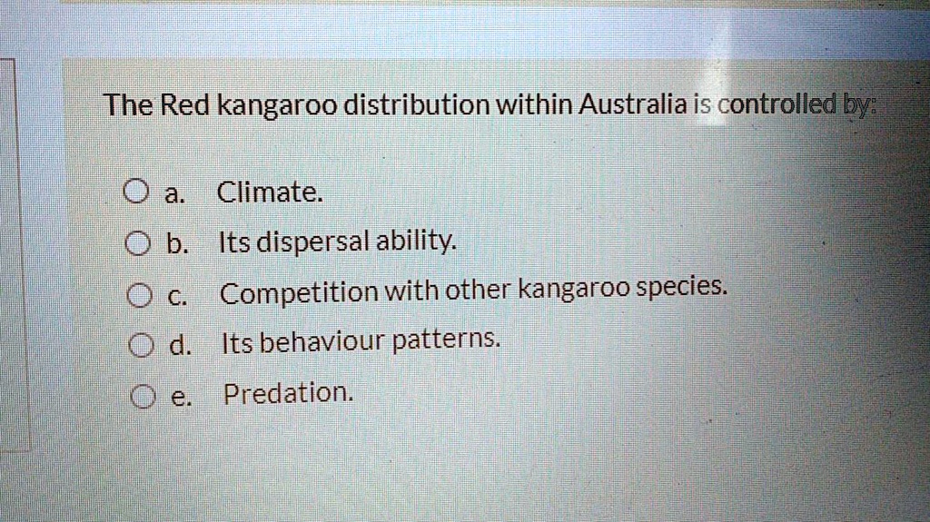 SOLVED: The Red kangaroo distribution within Australia is controlled by ...