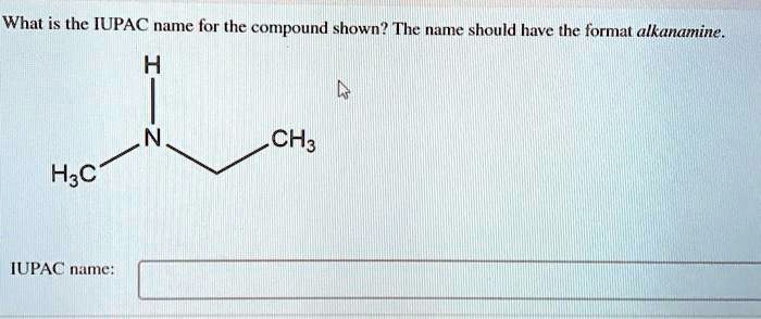 SOLVED: What is the IUPAC name for the compound shown? The name should ...
