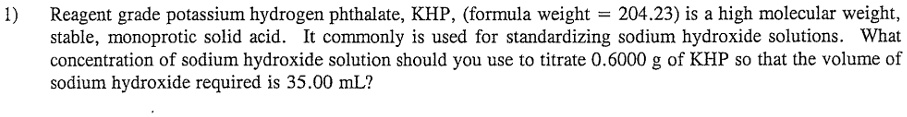 SOLVED:' Reagent grade potassium hydrogen phthalate, KHP, (formula ...