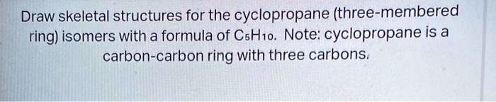 SOLVED: Draw skeletal structures for the cyclopropane (three-membered ...