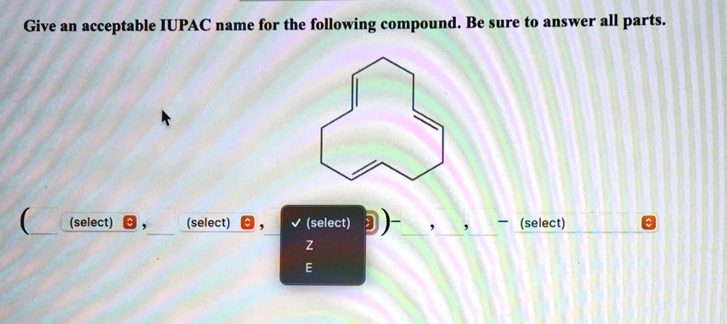 SOLVED: Give an acceptable IUPAC name for the following compound. Be sure to answer all parts ...