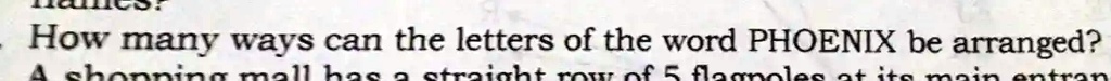 SOLVED: How many ways can the letters of the word PHOENIX be arranged?