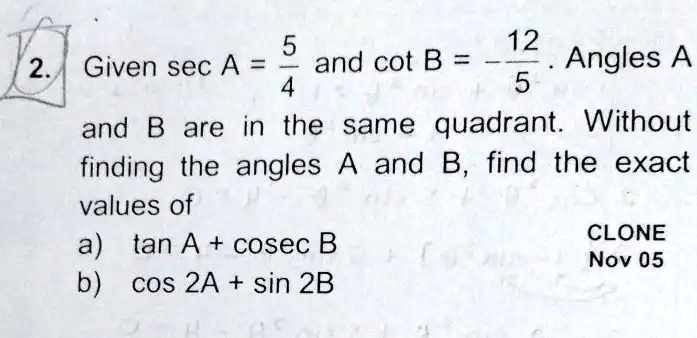 5 12 2 given sec a and cot b angles a 5 and b are in the same quadrant without finding the ...