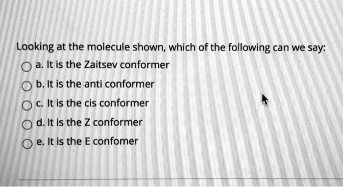 SOLVED: Looking at the molecule shown; which of the following can we ...
