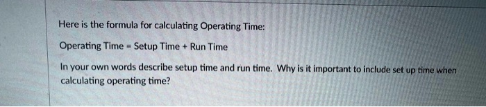 SOLVED: Here is the formula for calculating Operating Time: Operating ...