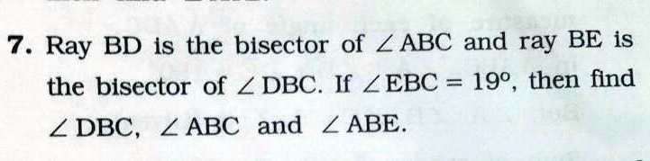 SOLVED: Ray BD is the bisector of ABC and ray BE is the bisector of angle DBC. If angle EBC ...