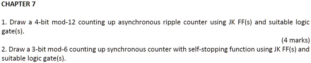 SOLVED: CHAPTER 7 Draw a 4-bit mod-12 counting up asynchronous ripple counter using JK FF(s) and ...