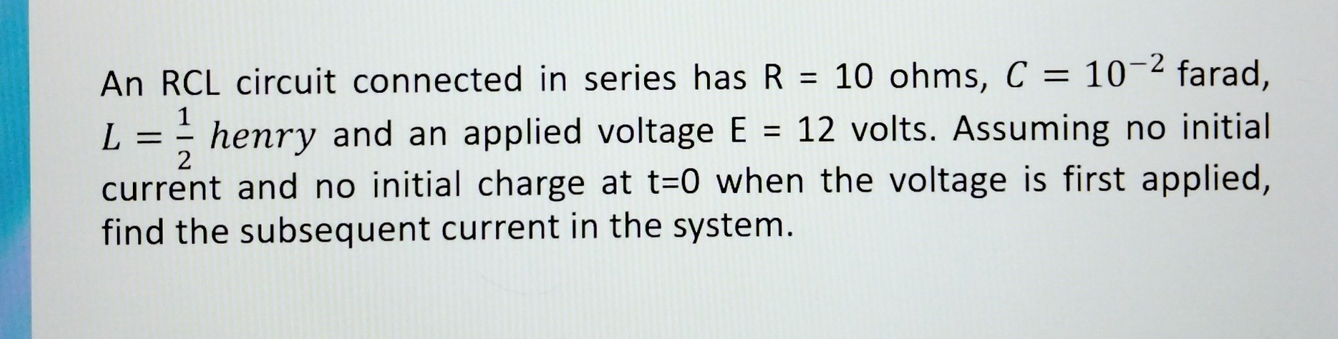 An RCL circuit connected in series has R=10 ohms, C=10^-2 farad, L=(1)/(2) henry and an applied ...