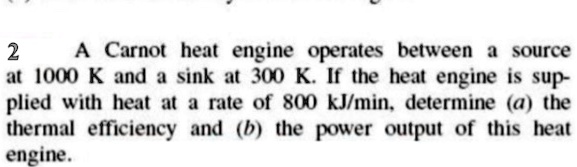 SOLVED: 2 A Carnot heat engine operates between a source at 1000 K and ...