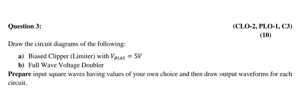 SOLVED: Question 3: (CLO-2, PLO-1, C3) (01) Draw the circuit diagrams of the following: a ...