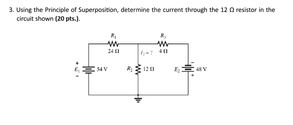 3. Using the Principle of Superposition, determine the current through the 12 Ω resistor in the ...